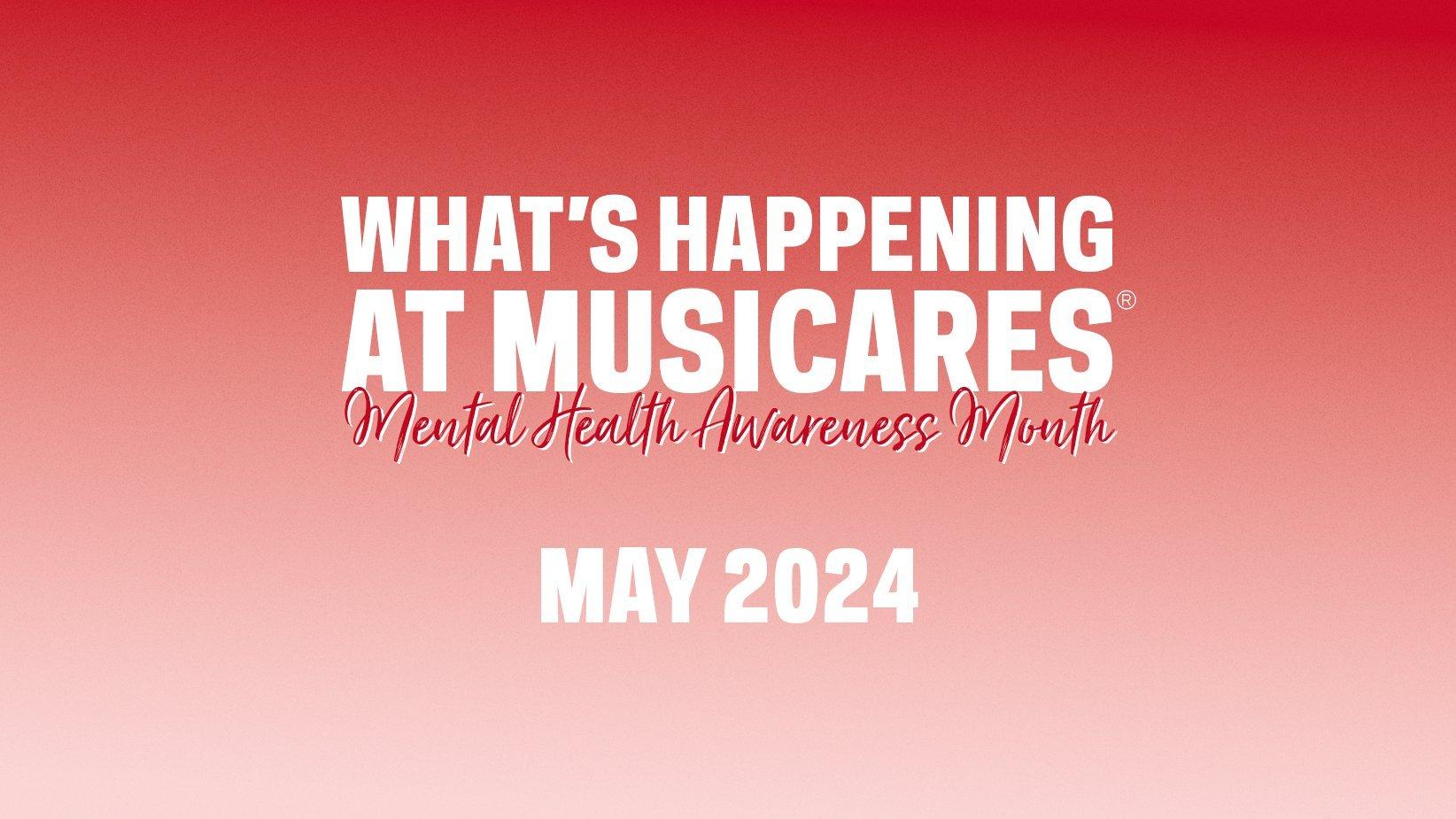 Here's What's Happening At MusiCares This Month: May 2024